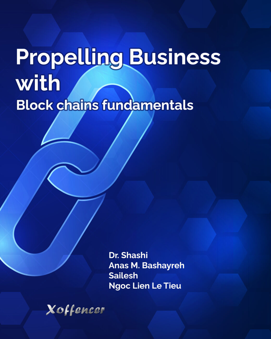 PROPELLING BUSINESS WITH BLOCK CHAINS FUNDAMENTALS – Xoffencer Publication
